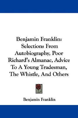 Benjamin Franklin: Selections From Autobiography, Poor Richard's ...