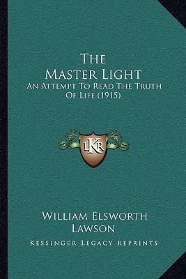 The Master Light: An Attempt To Read The Truth Of Life by William ...