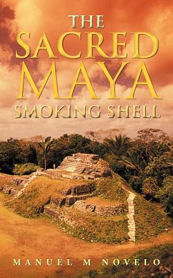 The Sacred Maya Smoking Shell by Manuel M. Novelo | Goodreads