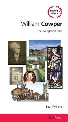 Travel with William Cowper: The evangelical poet by Paul Williams ...
