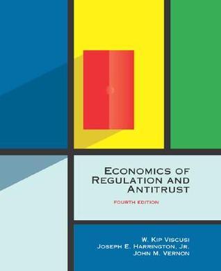 Economics of Regulation and Antitrust, 4th Edition by W. Kip Viscusi ...