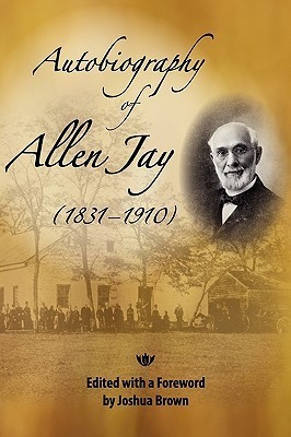 Autobiography of Allen Jay: 1831-1910 by Allen Jay | Goodreads