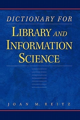 Dictionary for Library and Information Science by Joan M. Reitz | Goodreads
