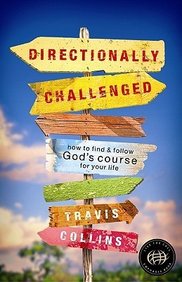 Directionally Challenged: How to Find and Follow God's Course for Your ...