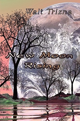 New Moon Rising by Walt Trizna | Goodreads