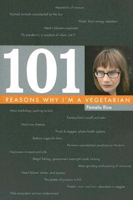 101 Reasons Why I'm A Vegetarian by Pamela Rice | Goodreads