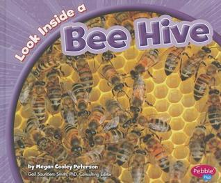 Look Inside a Bee Hive (Pebble Plus) by Megan Cooley Peterson | Goodreads