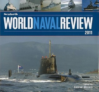 Seaforth World Naval Review 2011 by Conrad Waters | Goodreads