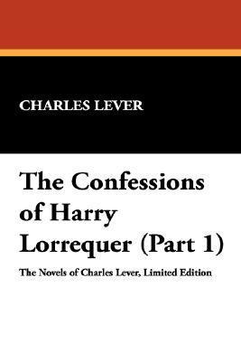 The Confessions of Harry Lorrequer Part 1 by Charles James Lever ...