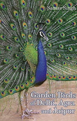 Garden Birds Of Delhi, Agra & Jaipur by Samar Singh | Goodreads