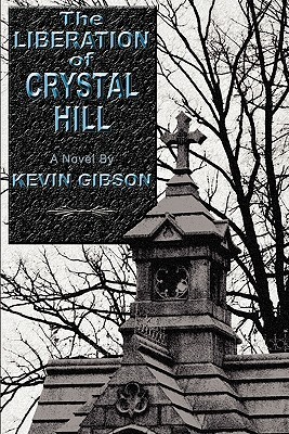 The Liberation of Crystal Hill by Kevin Gibson | Goodreads