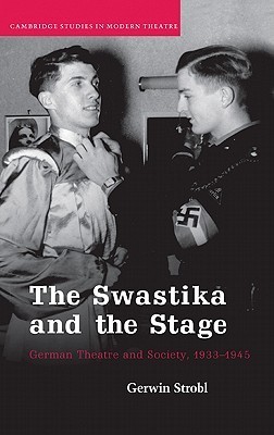 The Swastika and the Stage: German Theatre and Society, 1933–1945 by ...