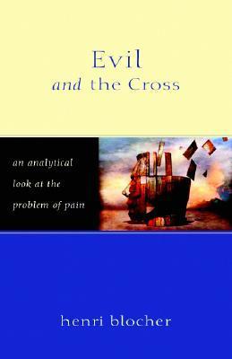 Evil and the Cross: An Analytical Look at the Problem of Pain by Henri ...