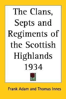 The Clans, Septs and Regiments of the Scottish Highlands 1934 by Frank ...