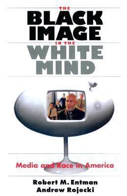 The Black Image in the White Mind: Media and Race in America by Robert ...