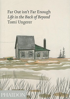 Far Out Isn't Far Enough: Life in the Back of Beyond by Tomi Ungerer ...