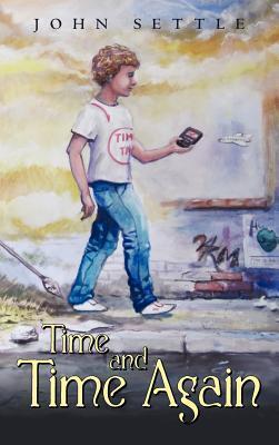 Time and Time Again by John Settle | Goodreads