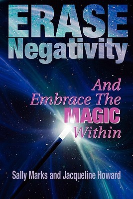 Erase Negativity: and Embrace the Magic Within by Sally Ann Marks ...