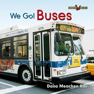 Buses (We Go!) by Dana Meachen Rau | Goodreads