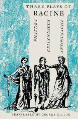 Three Plays: Phaedra / Brittanicus / Andromache by Jean Racine | Goodreads