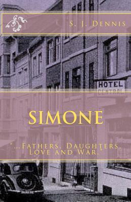 Simone: ...Fathers, Daughters, Love and War by Stephen J. Dennis ...