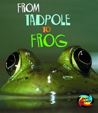 From Tadpole to Frog (Young Explorer: How Living Things Grow) by Anita ...