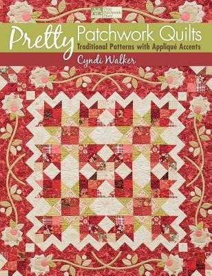 Pretty Patchwork Quilts: Traditional Patterns with Applique Accents by ...