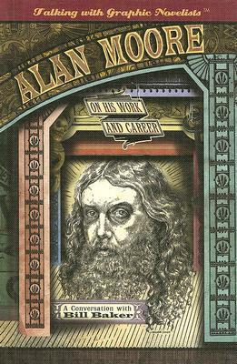 Alan Moore on His Work and Career by Bill Baker | Goodreads