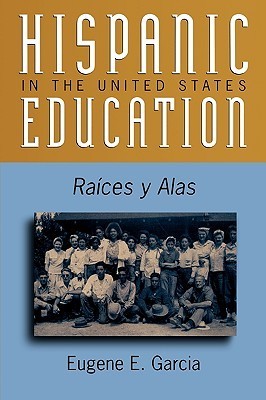 Hispanic Education in the United States: Ra'ces y Alas by Eugene Garcia ...