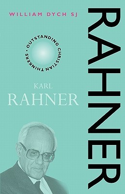 Karl Rahner (Outstanding Christian Thinkers) by William V. Dych | Goodreads