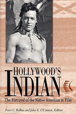 Hollywood's Indian: The Portrayal of the Native American in Film by ...