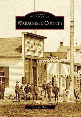 Wabaunsee County (Images of America: Kansas) by Greg A. Hoots | Goodreads