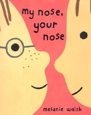 My Nose, Your Nose by Melanie Walsh | Goodreads