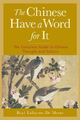 The Chinese Have a Word for It : The Complete Guide to Chinese Thought ...