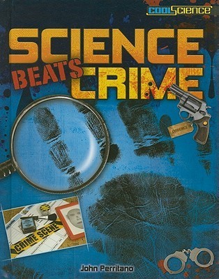 Science Beats Crime (Cool Science) by John Perritano | Goodreads