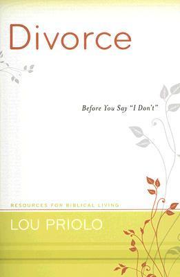 Divorce: Before You Say "I Don't" by Lou Priolo | Goodreads