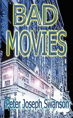 Bad Movies by Peter Joseph Swanson | Goodreads