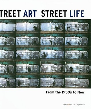 Street Art, Street Life: From the 1950s to Now by Lydia Yee | Goodreads