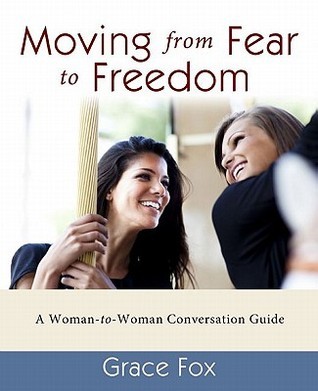 Moving from Fear to Freedom: A Woman-To-Woman Conversation Guide by ...