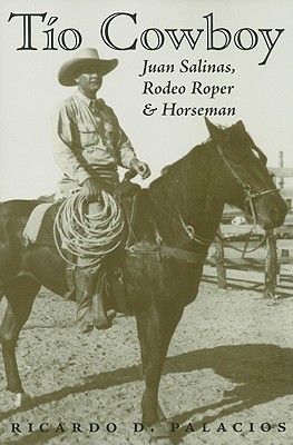 Tío Cowboy: Juan Salinas, Rodeo Roper and Horseman (Volume 5) by ...