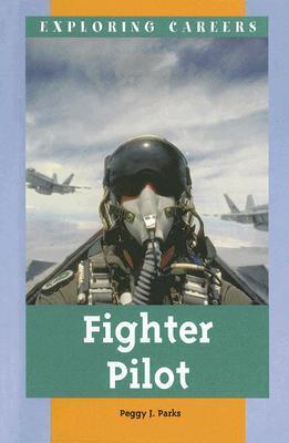 Fighter Pilot. (Exploring Careers) by Peggy J. Parks | Goodreads