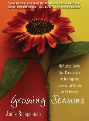 Growing Seasons: Half-Baked Garden Tips, Cheap Advice on Marriage and ...