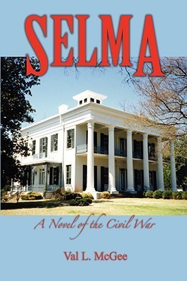 Selma: A Novel of the Civil War by Val L. McGee | Goodreads