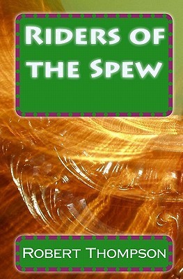 Riders of the Spew by Robert Lee Thompson | Goodreads