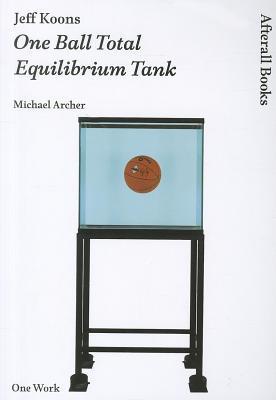 Jeff Koons: One Ball Total Equilibrium Tank by Michael Archer | Goodreads