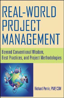Real World Project Management: Beyond Conventional Wisdom, Best ...