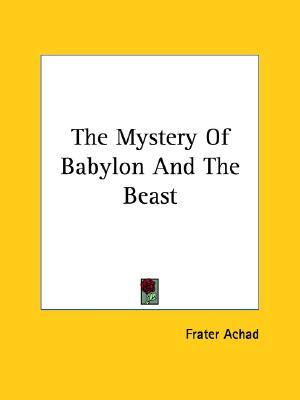 The Mystery Of Babylon And The Beast by Frater Achad | Goodreads