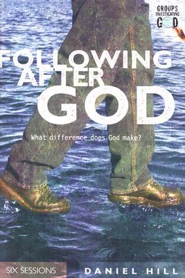 Following After God: What Difference Does God Make? by Daniel Hill ...