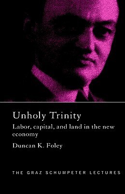 Unholy Trinity: Labor, Capital and Land in the New Economy by Duncan K ...