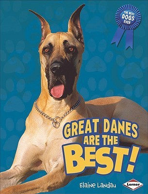 Great Danes Are the Best! (The Best Dogs Ever) by Elaine Landau | Goodreads